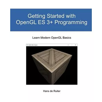博客來-Getting Started with OpenGL ES 3+ Programming: Learn Modern OpenGL Basics