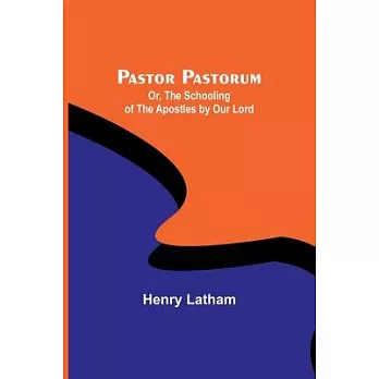 博客來-Pastor Pastorum; Or, The Schooling of the Apostles by Our Lord