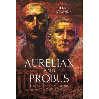 博客來-Aurelian and Probus: The Soldier Emperors Who Saved Rome