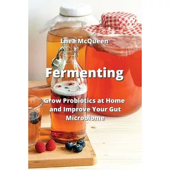 博客來-Fermenting: Grow Probiotics at Home and Improve Your Gut Microbiome