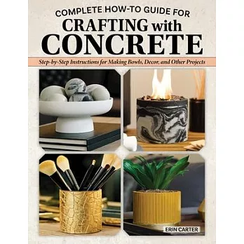 博客來-Complete How-To Guide for Crafting with Concrete: Step-By-Step ...