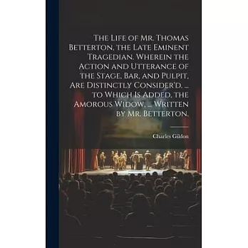 博客來-The Life of Mr. Thomas Betterton, the Late Eminent Tragedian. Wherein the Action and ...