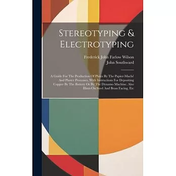 博客來-Stereotyping & Electrotyping: A Guide For The Production Of Plates ...