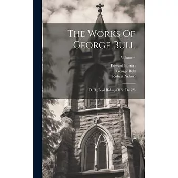 博客來-The Works Of George Bull: D. D., Lord Bishop Of St. David’s; Volume 4