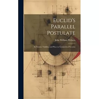 博客來-Euclid’s Parallel Postulate: Its Nature, Validity, and Place in ...