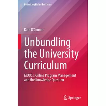 博客來-Unbundling the University Curriculum: Moocs, Online Program Management and the Knowledge ...
