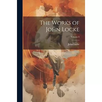 博客來-The Works of John Locke; Volume 8