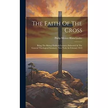 博客來-The Faith Of The Cross: Being The Bishop Paddock Lectures Delivered ...