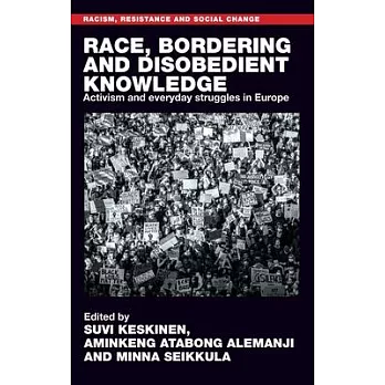 博客來-Race, Bordering and Disobedient Knowledge: Activism and Everyday ...