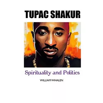 博客來-Tupac Shakur: Politics and Spirituality