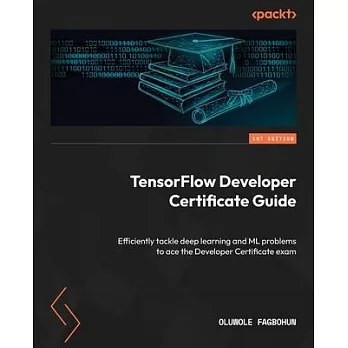 博客來-TensorFlow Developer Certificate Guide: Efficiently tackle deep learning and ML problems to ...