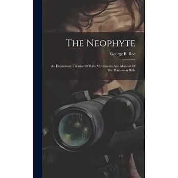 博客來-The Neophyte: An Elementary Treatise Of Rifle Movements And Manual ...