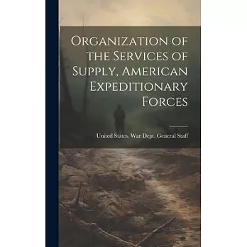 博客來-Organization of the Services of Supply, American Expeditionary Forces