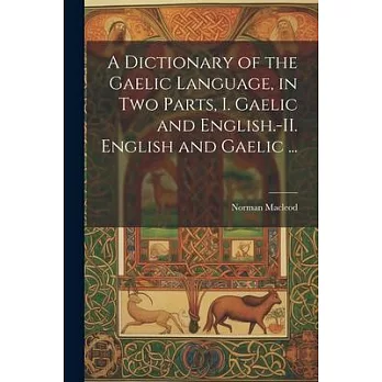 博客來-A Dictionary of the Gaelic Language, in Two Parts, I. Gaelic and ...