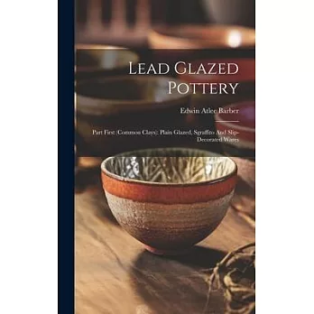 博客來-Lead Glazed Pottery: Part First (common Clays): Plain Glazed ...
