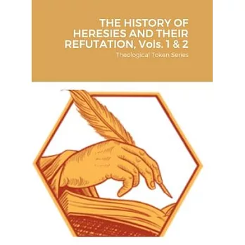 博客來-THE HISTORY OF HERESIES AND THEIR REFUTATION, Vols. 1 & 2 ...