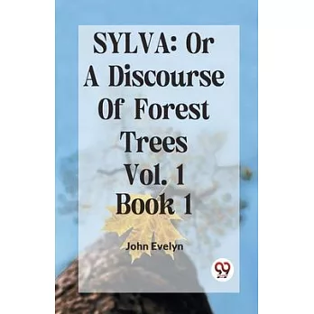 博客來-Sylva: Or A Discourse Of Forest Trees Vol. 1 Book 1