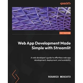 博客來-Web App Development Made Simple with Streamlit: A web developer’s guide to effortless web ...