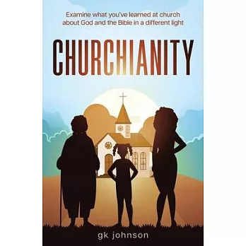 博客來-Churchianity: Examine What You’ve Learned at Church about God and ...