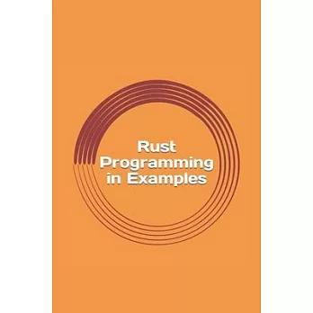 博客來-Rust Programming in Examples: Beginners Guide
