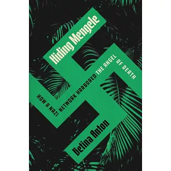 博客來-Hiding Mengele: How a Nazi Network Harbored the Angel of Death