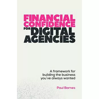 博客來-Financial Confidence for Digital Agencies: A Framework for Building ...