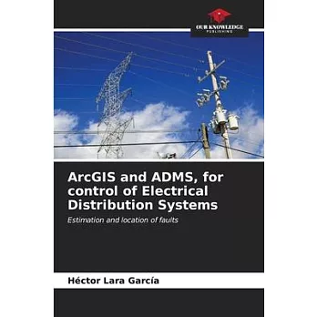 博客來-ArcGIS and ADMS, for control of Electrical Distribution Systems