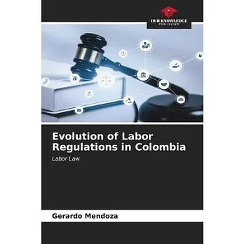博客來-Evolution of Labor Regulations in Colombia