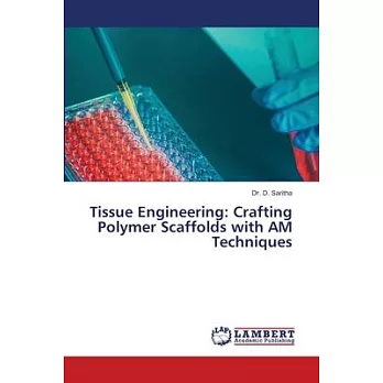 博客來-Tissue Engineering: Crafting Polymer Scaffolds with AM Techniques