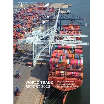 博客來-World Trade Report 2023: Re-Globalization for a Secure, Inclusive ...