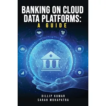 博客來-Banking on Cloud Data Platforms: A Guide