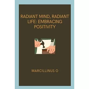 博客來-Radiant Mind, Radiant Life: Embracing Positivity