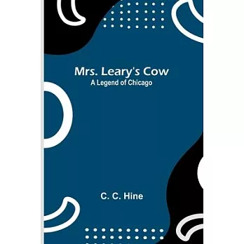 博客來-Mrs. Leary’s Cow: A Legend of Chicago