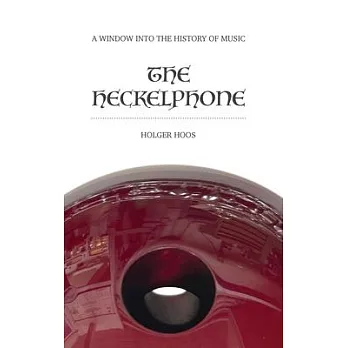 博客來-The Heckelphone: A Window into the History of Music