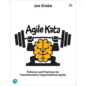 博客來-Agile Kata: Patterns and Practices for Transformative Organizational Agility