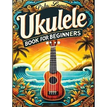 博客來-Ukulele Book for Beginners: Comprehensive Ukulele Strumming Guide ...