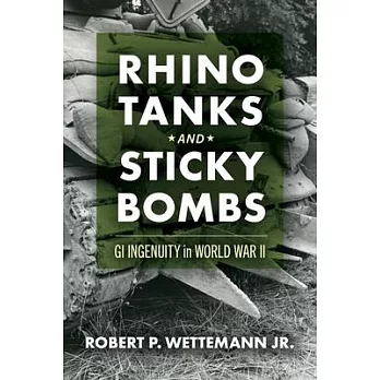 博客來-Rhino Tanks and Sticky Bombs: GI Ingenuity in World War II Volume 79