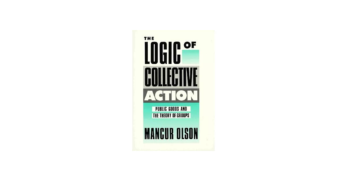 博客來-The Logic of Collective Action: Public Goods and the Theory of ...