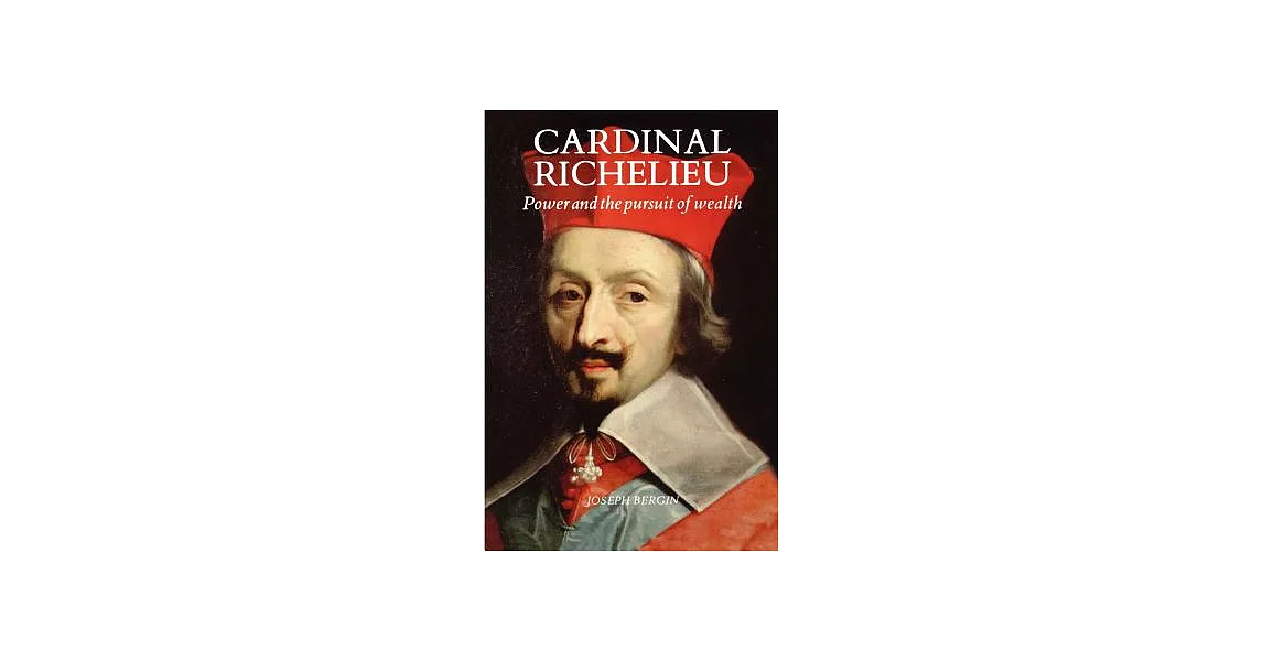 博客來-Cardinal Richelieu: Power and the Pursuit of Wealth