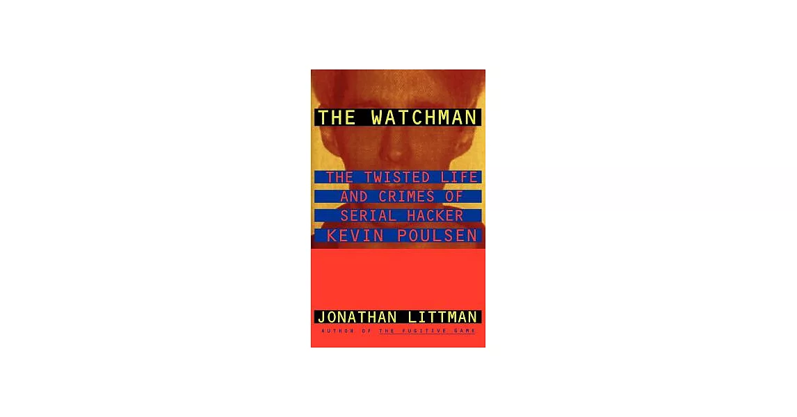 博客來-The Watchman: The Twisted Life and Crimes of Serial Hacker Kevin ...