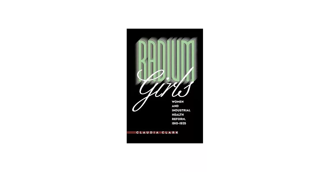 博客來-Radium Girls: Women and Industrial Health Reform, 1910-1935