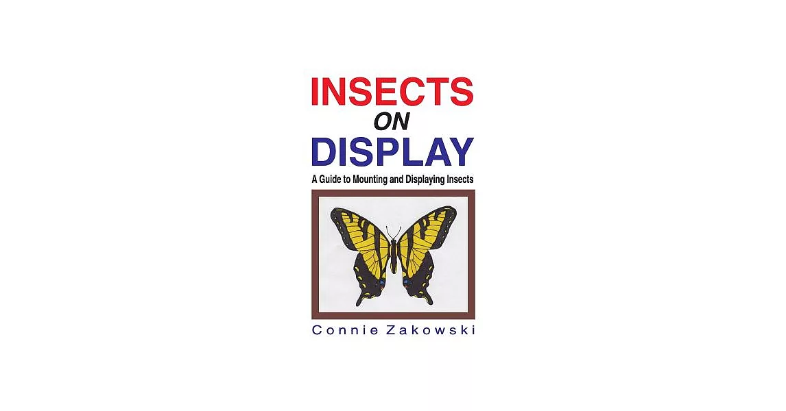 博客來-Insects on Display: A Guide to Mounting and Displaying Insects