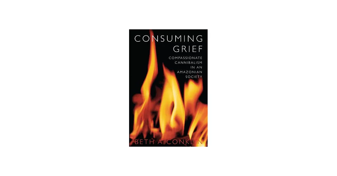 博客來-Consuming Grief: Compassionate Cannibalism in an Amazonian Society