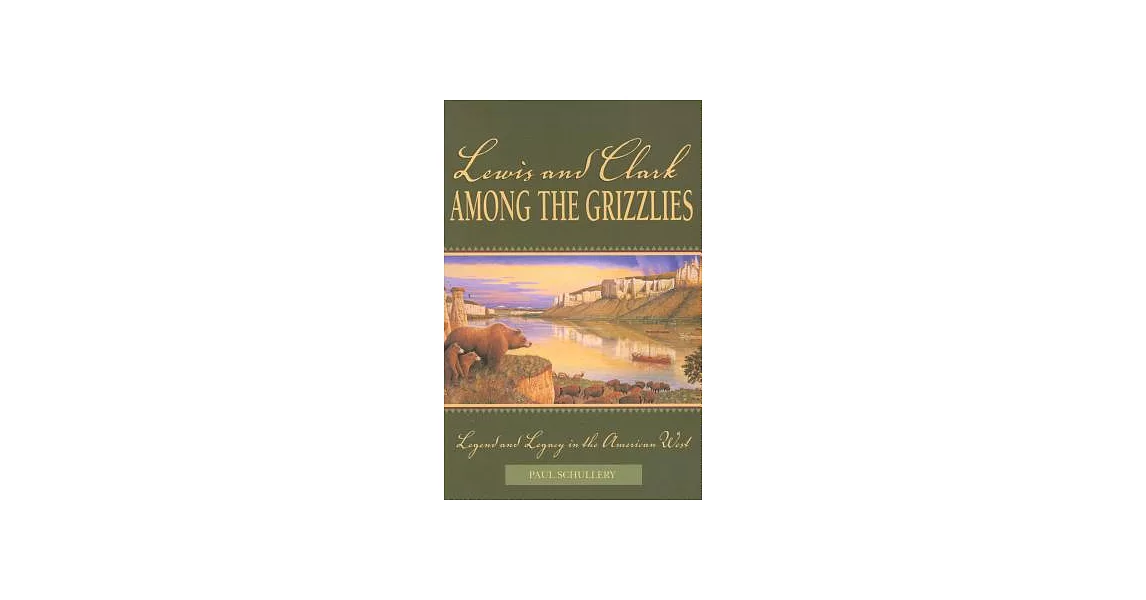 博客來-Lewis and Clark Among the Grizzlies: Legend and Legacy in the ...