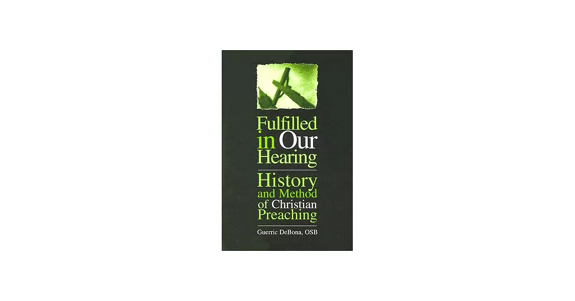 博客來-Fulfilled In Our Hearing: History And Method Of Christian Preaching