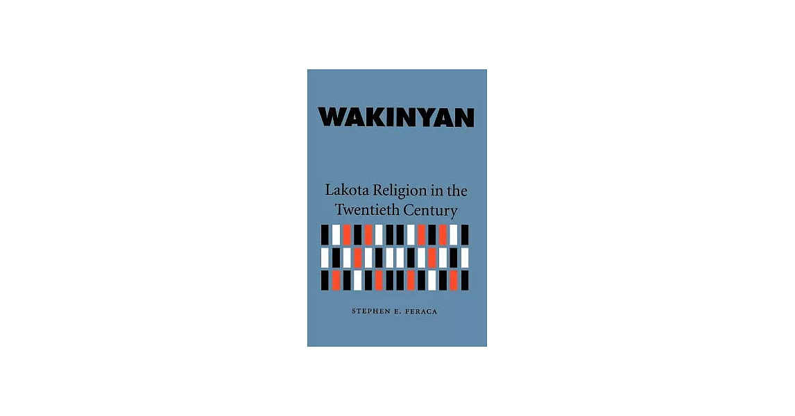 博客來-Wakinyan: Lakota Religion in the Twentieth Century
