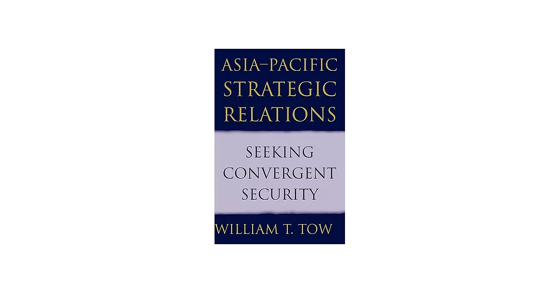 博客來-Asia-Pacific Strategic Relations: Seeking Convergent Security