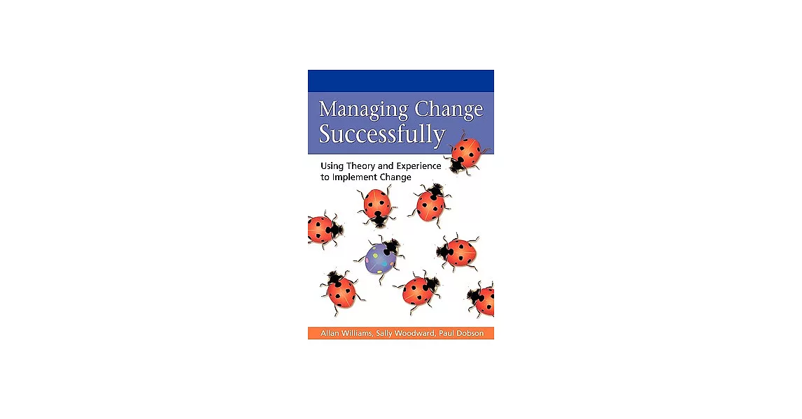 博客來-Managing Change Successfully: Using Theory and Experience to ...