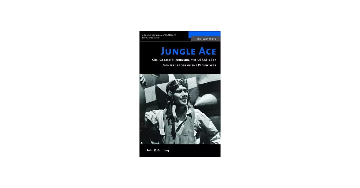 博客來-Jungle Ace: Col. Gerald R. Johnson, the Usaaf’s Top Fighter Leader ...