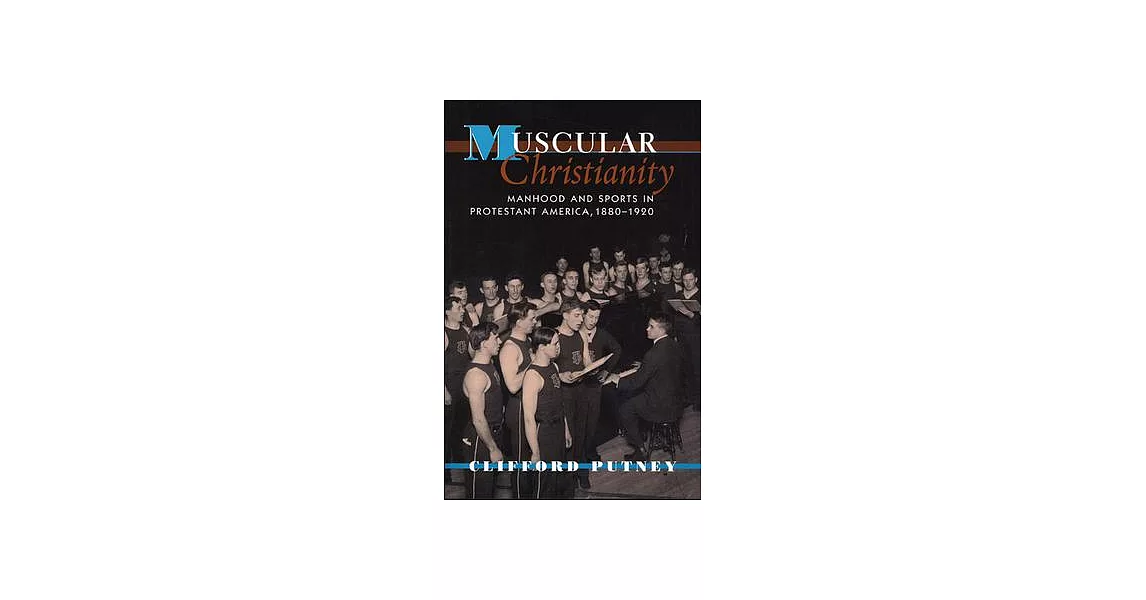 博客來-Muscular Christianity: Manhood and Sports in Protestant America ...